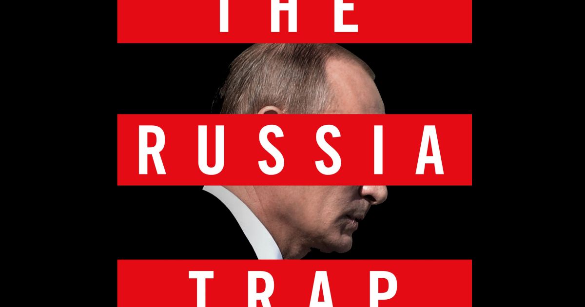 Book Talk: “The Russia Trap: How Our Shadow War With Russia Could ...