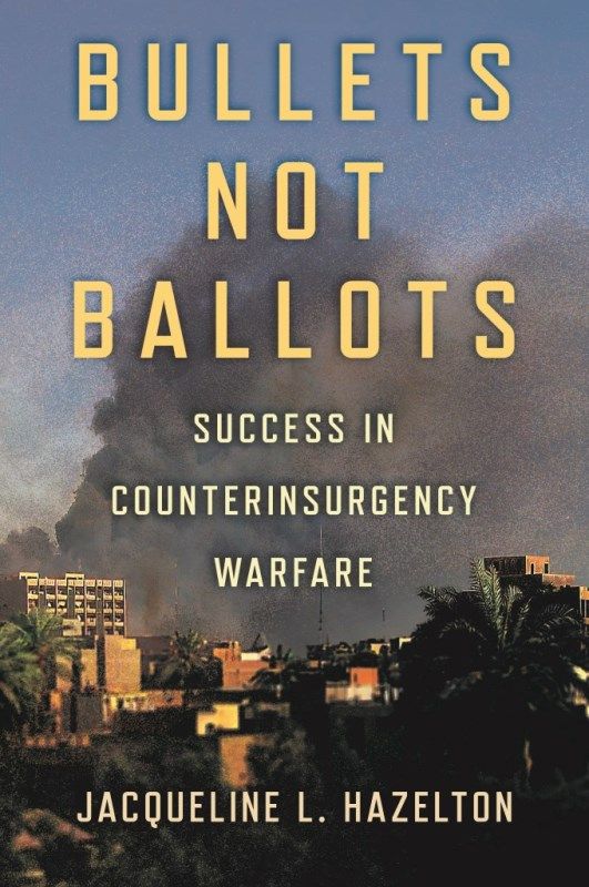 Bullets Not Ballots: Success in Counterinsurgency Warfare | The Belfer ...
